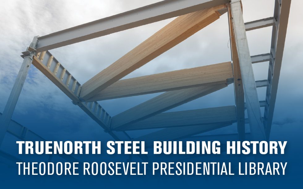 TrueNorth Steel Building History at the Theodore Roosevelt Presidential ...