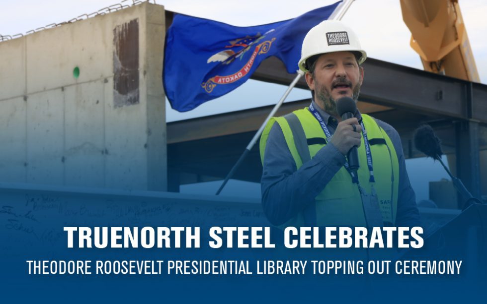 TrueNorth Steel Celebrates Milestone at Theodore Roosevelt Presidential ...